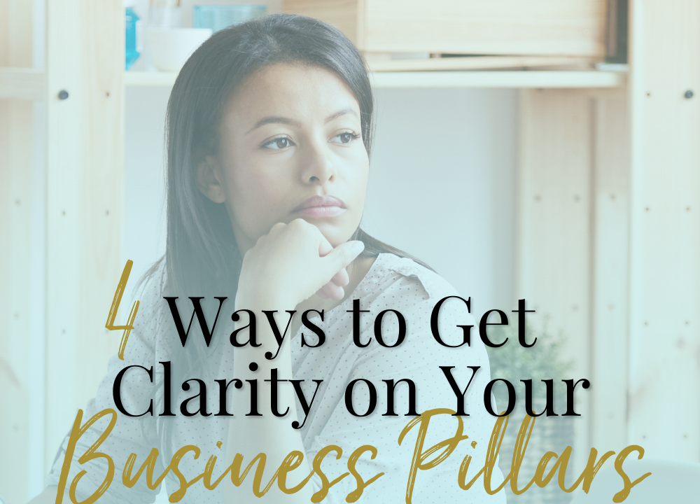 4 Ways to Get Clarity on Your Business Pillars - JustinaFord